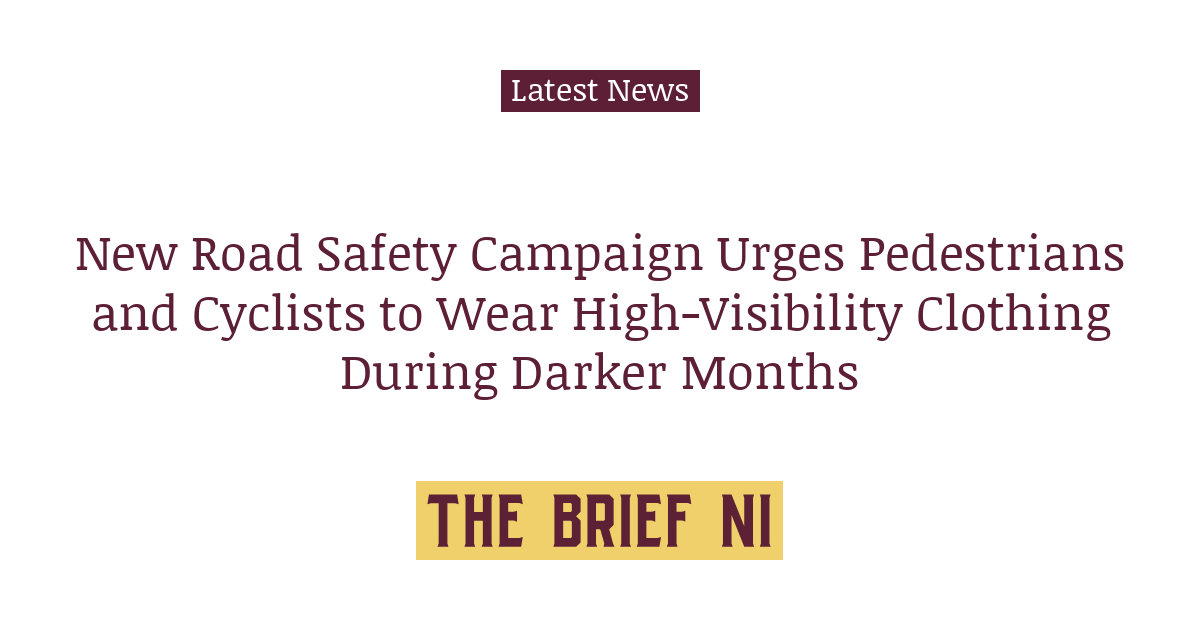 New Road Safety Campaign Urges Pedestrians and Cyclists to Wear High ...