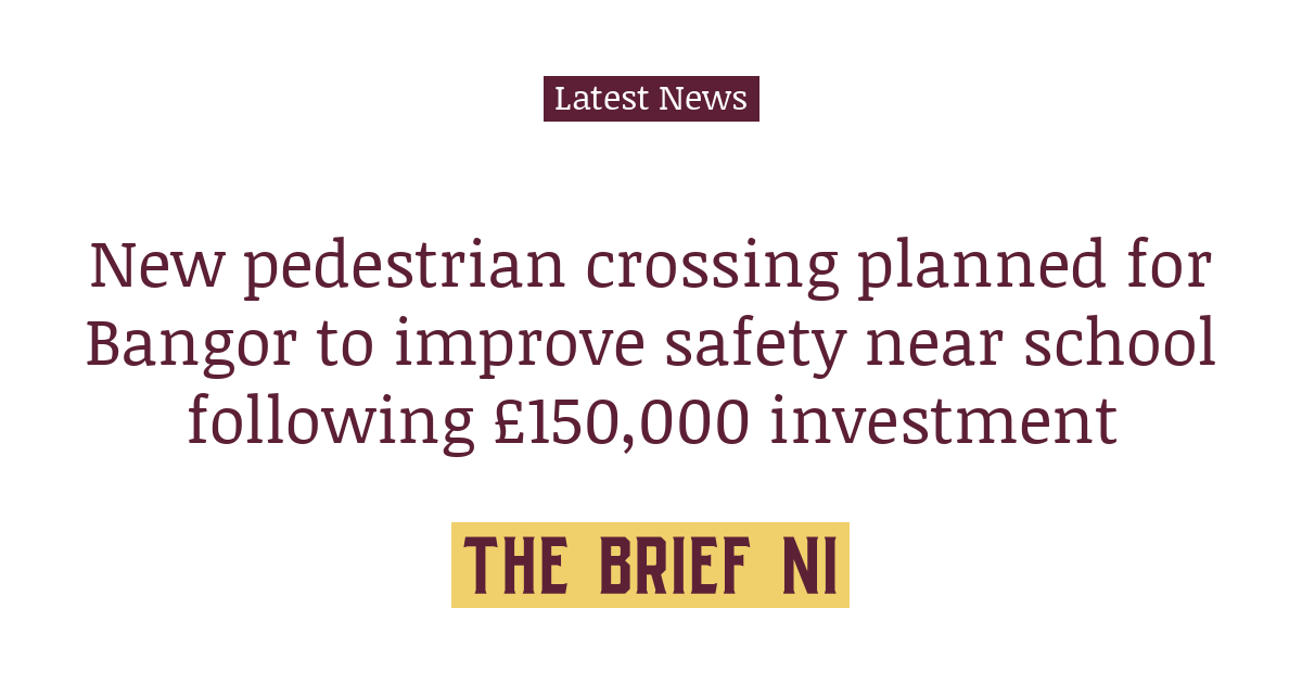 New pedestrian crossing planned for Bangor to improve safety near ...
